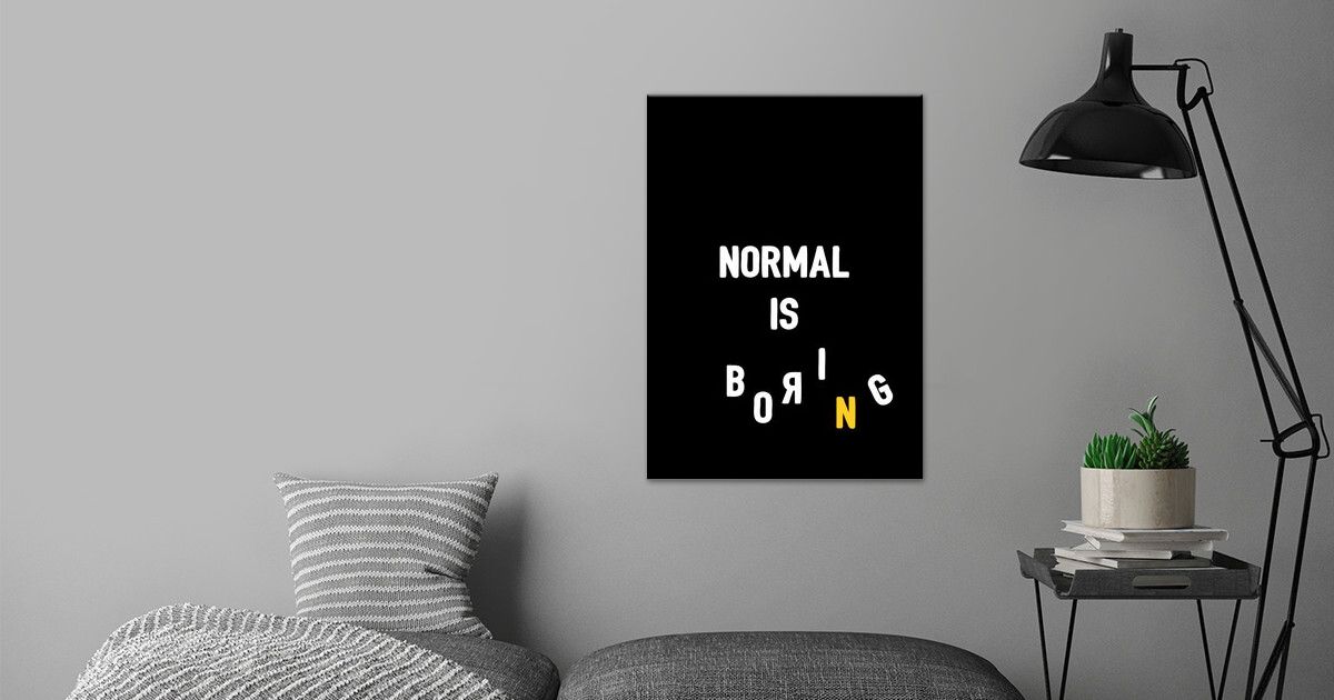 'Being Normal is Boring' Poster by dkDesign | Displate