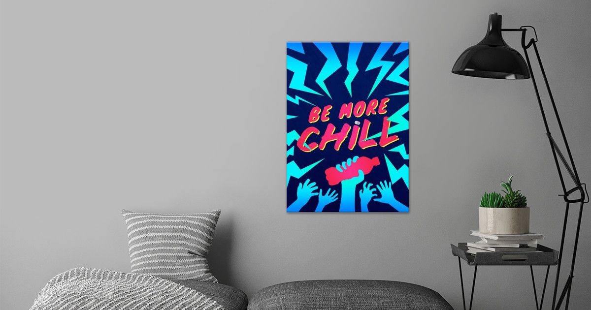 'Be More Chill' Poster by Ehrunz | Displate