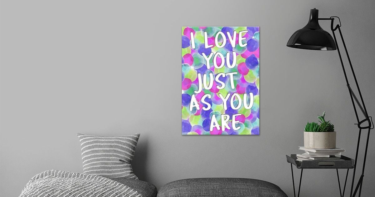 'I Love You Just as You Are' Poster by Emily Pigou Art | Displate