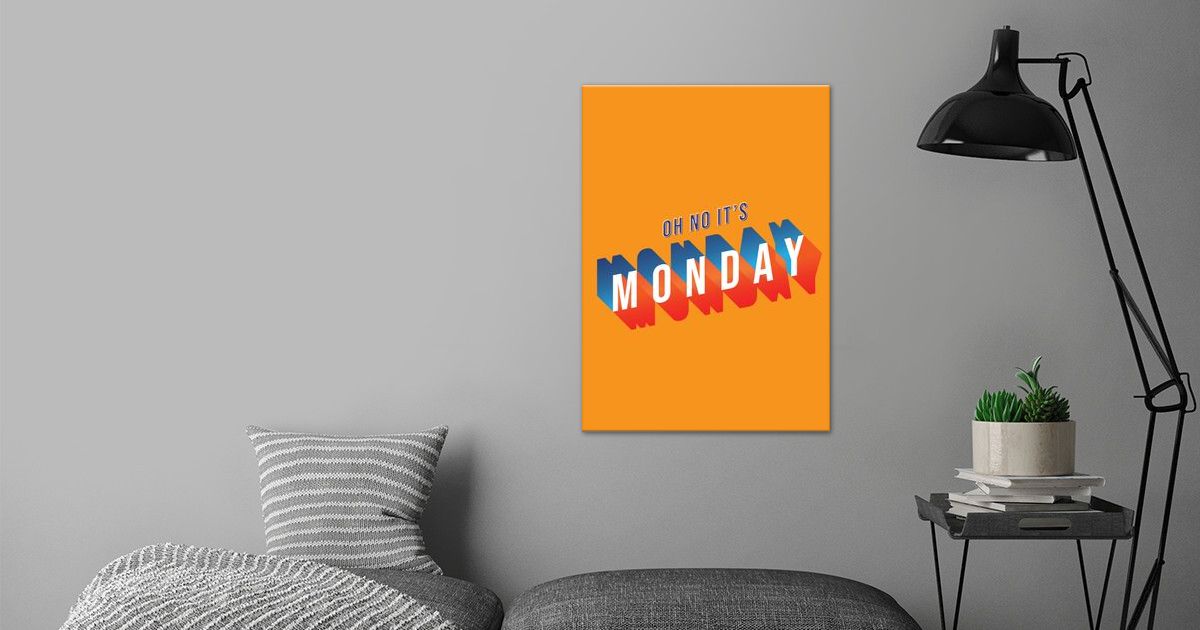'OH NO ITS MONDAY' Poster by Emmanuel Peñaflor | Displate