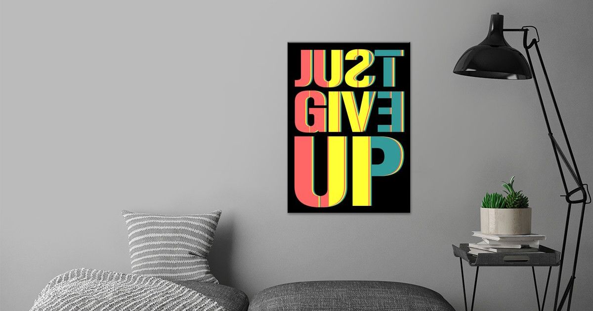 'JUST GIVE UP' Poster by Ignite Colour | Displate