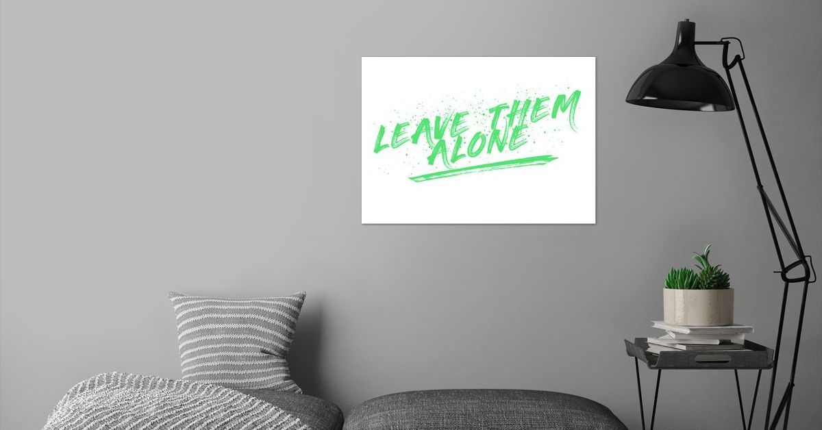 'Leave them alone' Poster by Creative Mind Designs | Displate