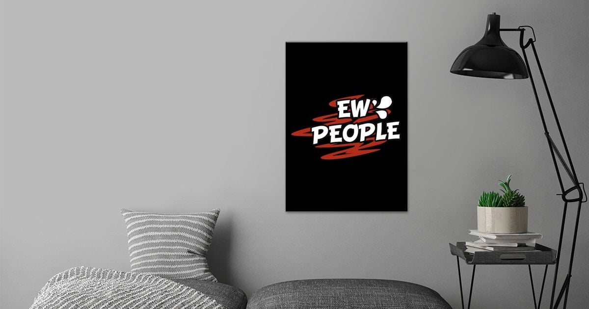 'Ew People' Poster by PiolettaArt | Displate