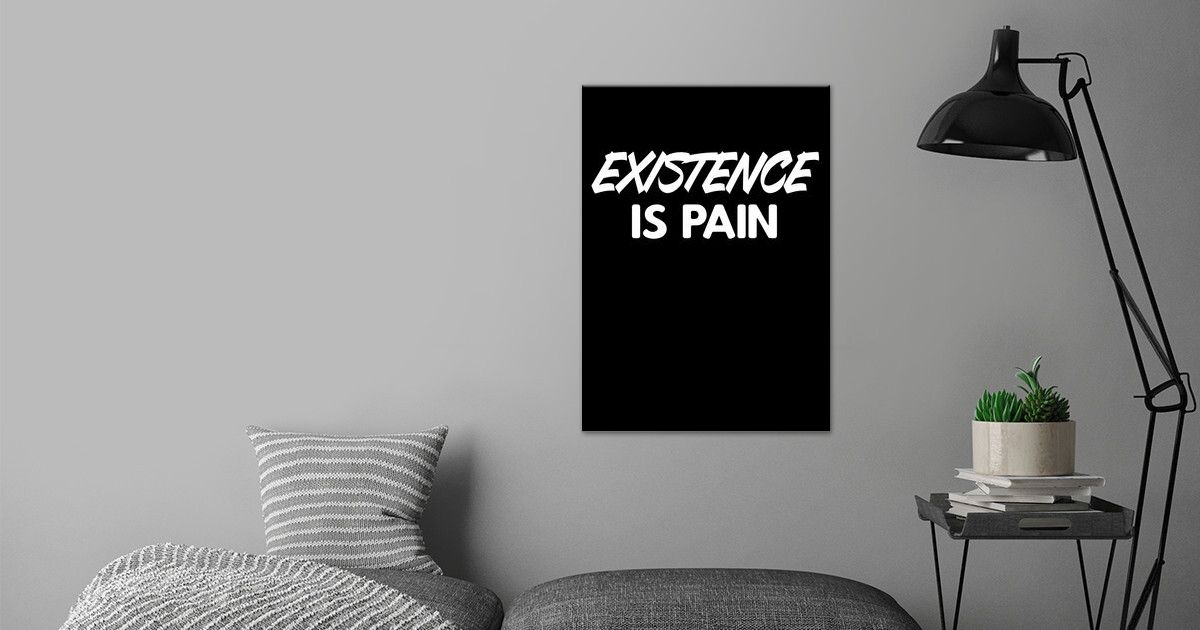 'Existence is Pain' Poster by Foxxy Merch | Displate