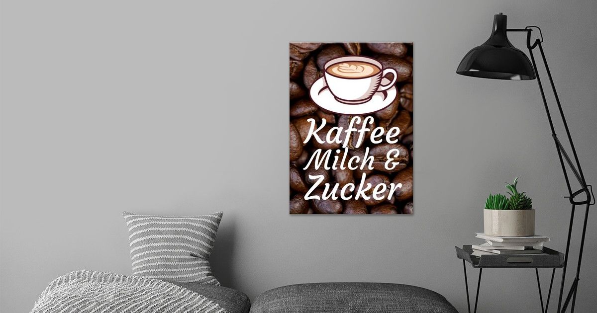 'Kaffee Milch Zucker' Poster by maxdesign | Displate