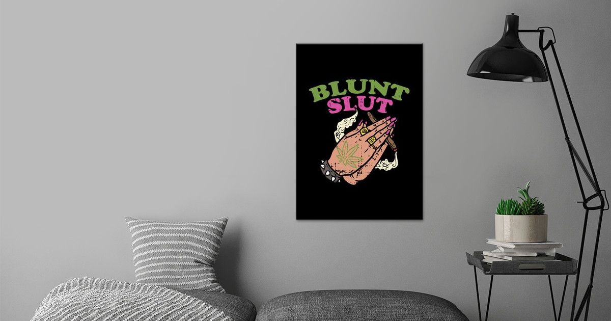 'Blunt Slut' Poster by BoredKoalas | Displate