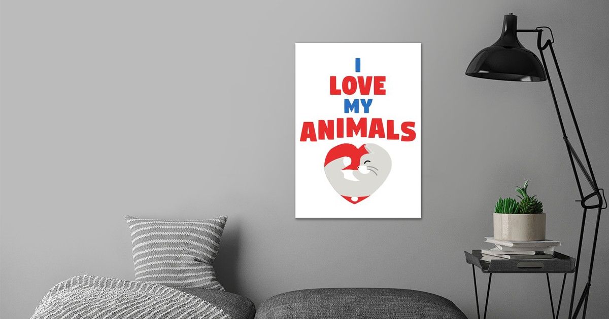'I love my animals' Poster by HomeStead Digital | Displate