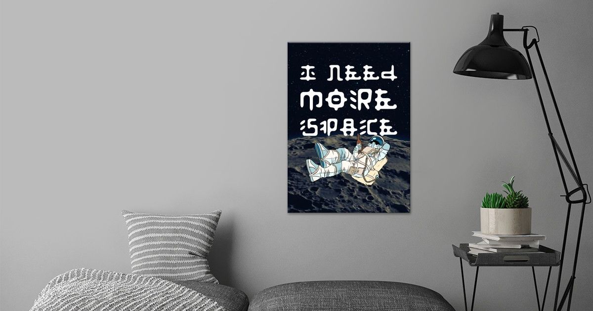 'I Need More Space' Poster by TurSmartDesigns | Displate