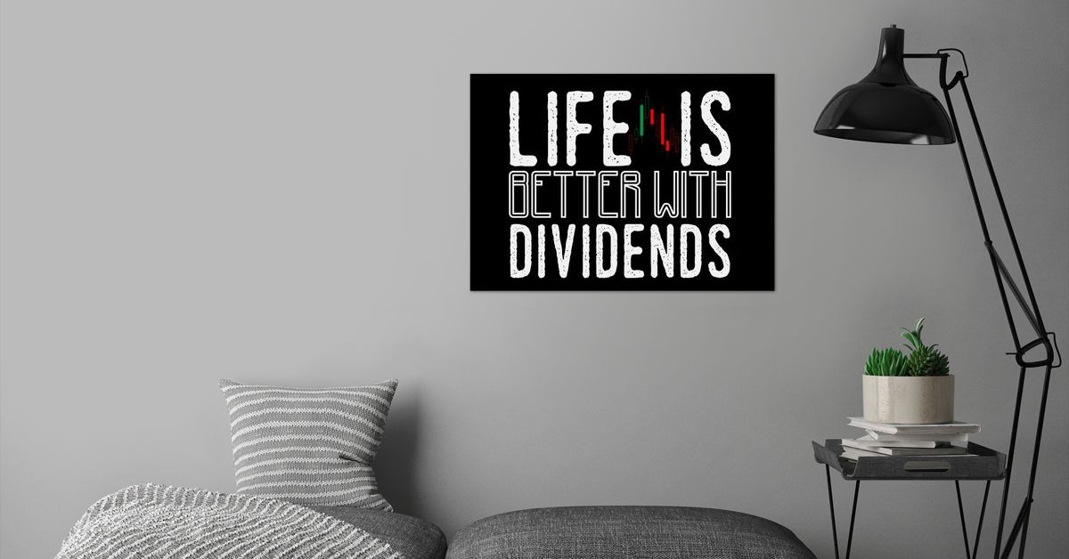 'Life Better With Dividends' Poster by DesignatedDesigner | Displate
