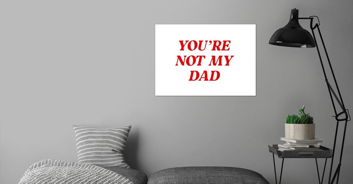'Youre Not My Dad Funny' Poster by funk punk | Displate