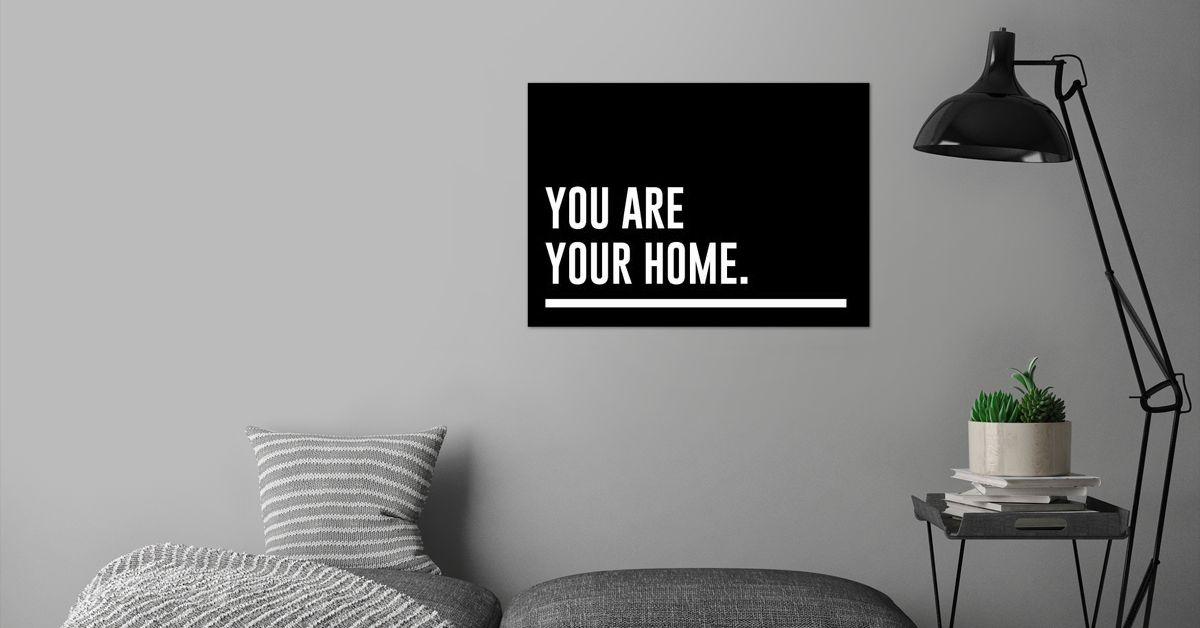 'you are your home' Poster by Instart | Displate