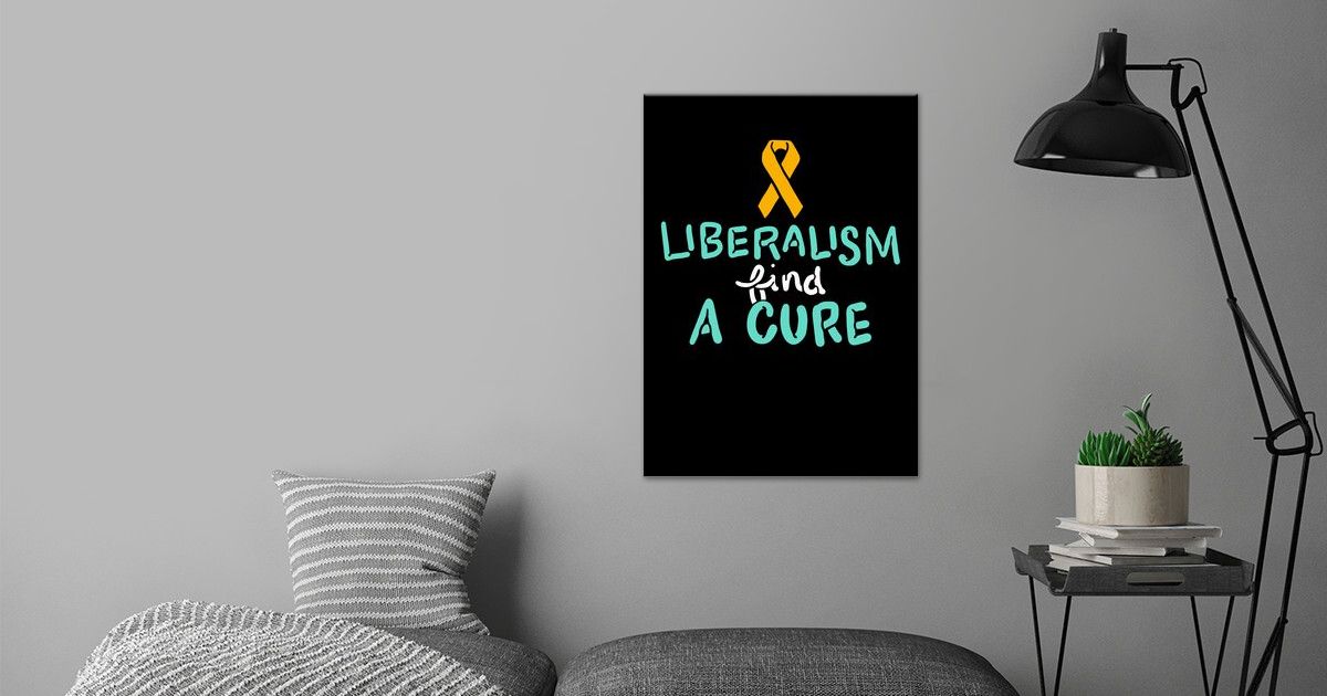 'Liberalism Find A Cure ' Poster by Monster Designs | Displate