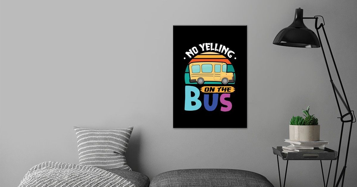 'No Yelling on the Bus' Poster by Lukas Erbsmehl | Displate