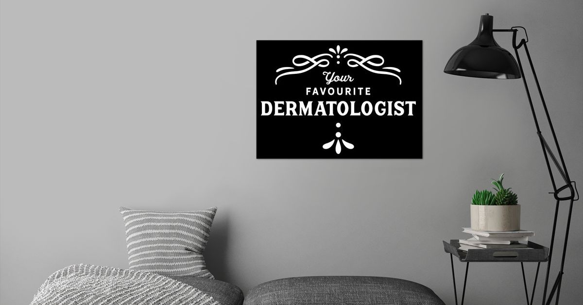 'Favourite Dermatologist' Poster by dr3designs | Displate