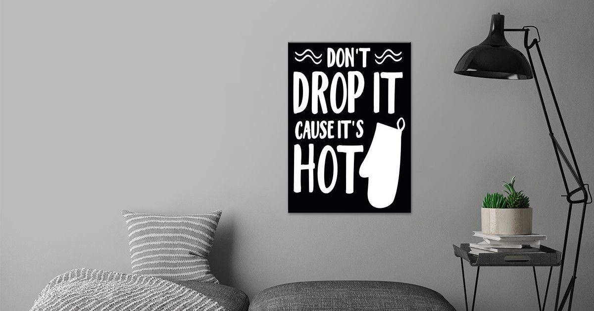 'Dont Drop It Cause Its ' Poster by Bombdesign | Displate