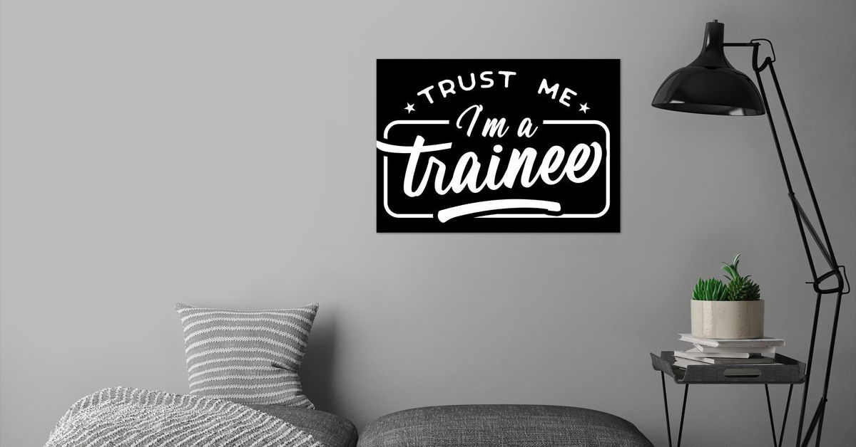 'Im a Trainee' Poster by dr3designs | Displate