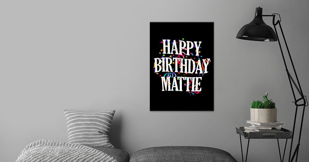 'Happy Birthday Mattie' Poster by royalsigns | Displate