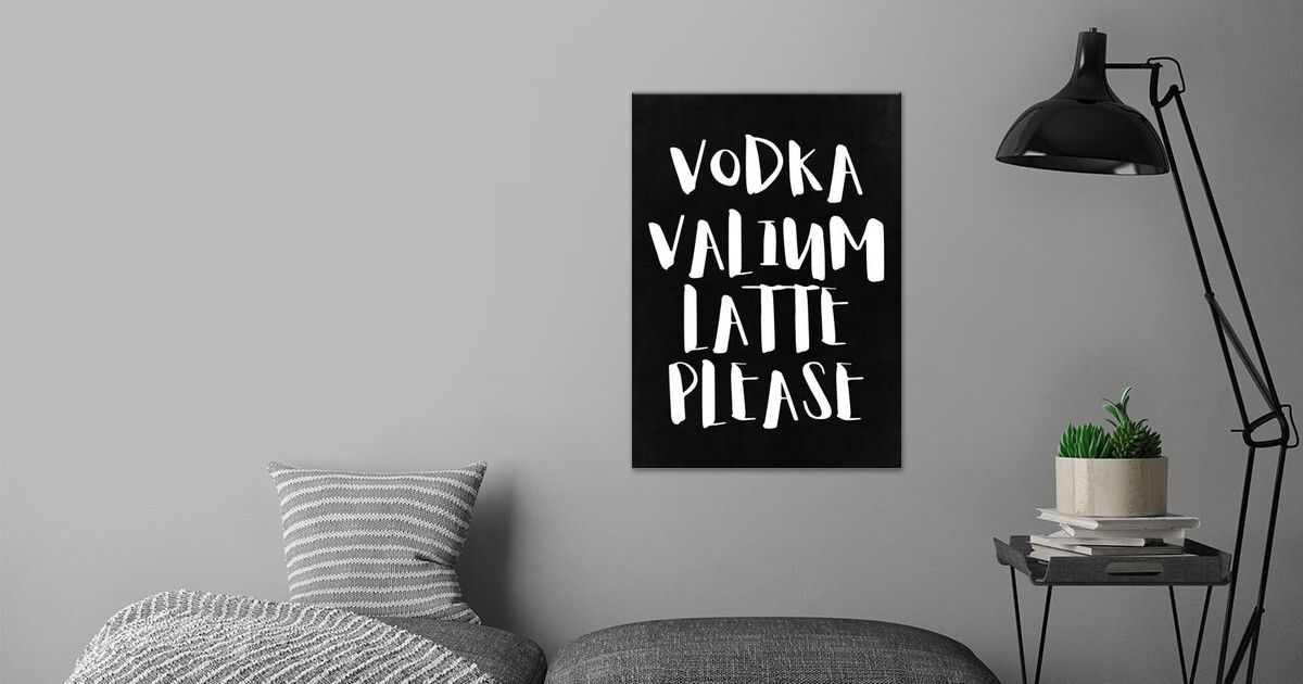 'Vodka Valium Latte Please' Poster by John Marinakis | Displate