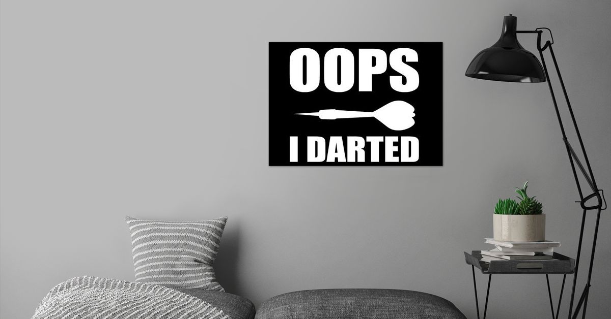 'Oops I darted Professional' Poster by Powdertoastman | Displate