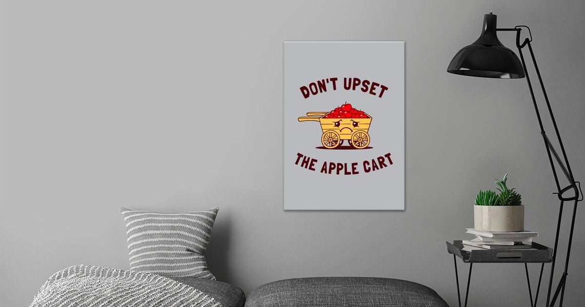 'Dont Upset The Apple Cart' Poster by Yipptee | Displate