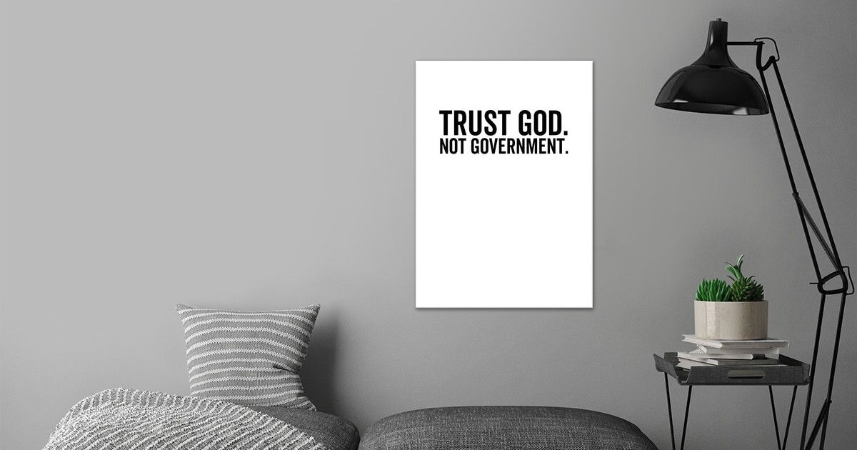 'Trust God Not Government' Poster by TheLoneAlchemist | Displate