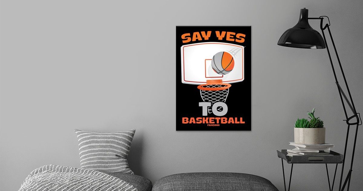 'Say Yes To Basketball' Poster by fansinn | Displate