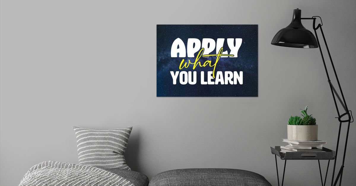 'apply what you learn' Poster by sam ahmed | Displate