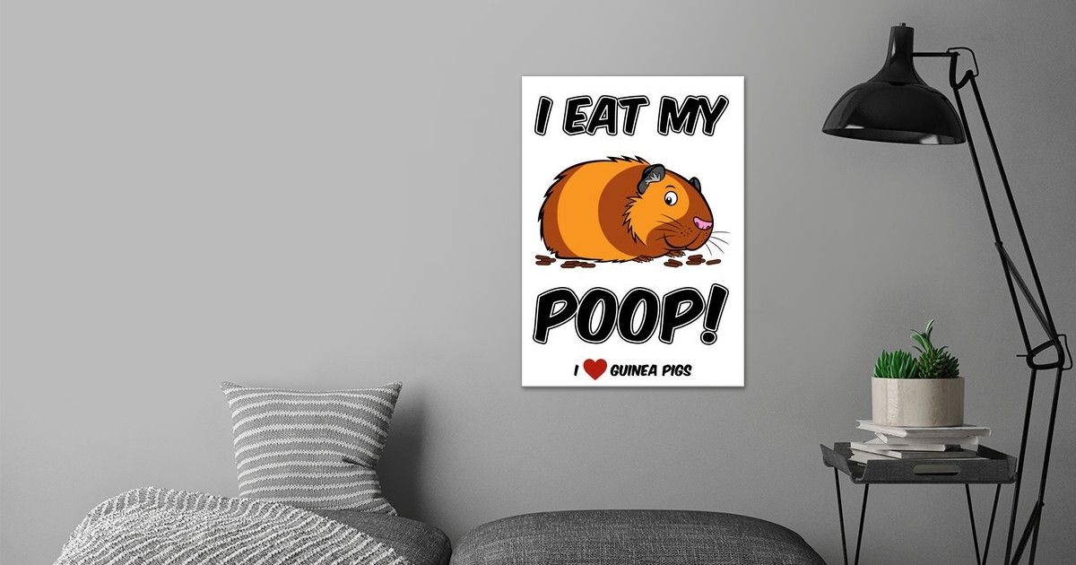 'I eat my poop' Poster by Paul Scotton | Displate
