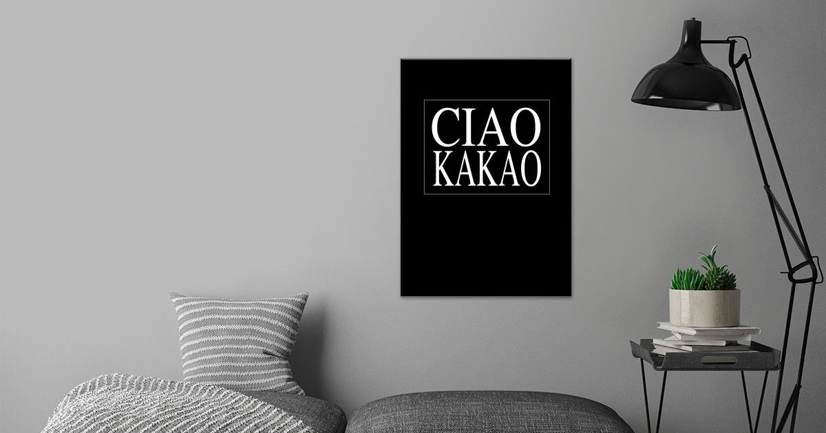 'Ciao Kakao Goodbye And' Poster by Steven Zimmer | Displate