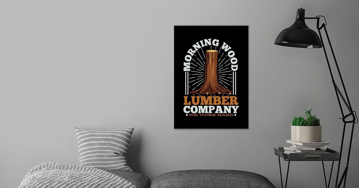 'Morning Wood Lumber' Poster by Steven Zimmer | Displate