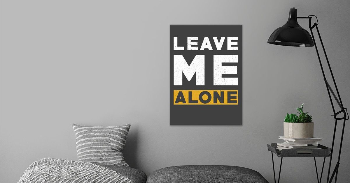 'Leave Me Alone' Poster by schmugo | Displate