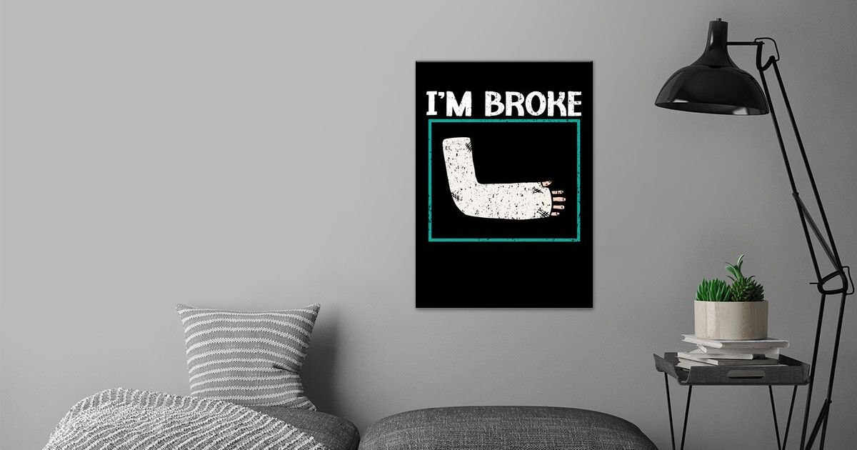 'Im Broke Broken Hand' Poster by NAO | Displate
