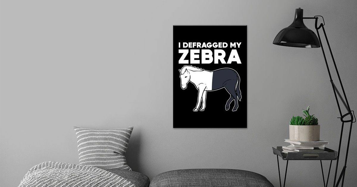 'I Defragged My Zebra' Poster by FunnyGifts | Displate