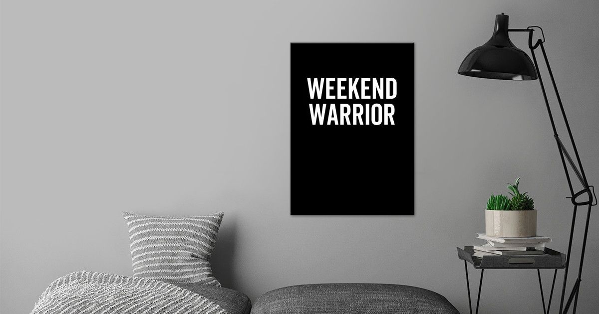 'Weekend Warrior' Poster by TheLoneAlchemist | Displate