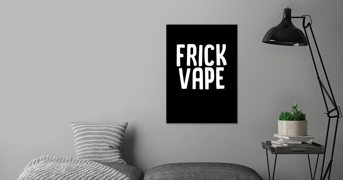 'Frick Vape' Poster by TheLoneAlchemist | Displate