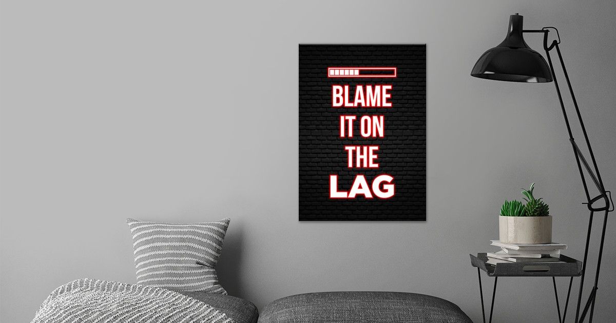 'blame it on the lag' Poster by Exclusive posters Displate | Displate