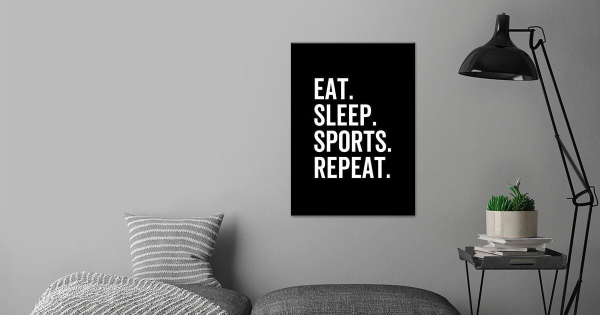 'Eat Sleep Sports Repeat' Poster by TheLoneAlchemist | Displate