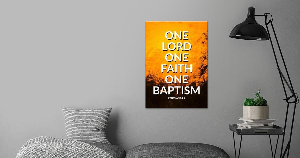 'One Lord 1 Faith 1 Baptism' Poster by Holy Faith Metal Posters | Displate