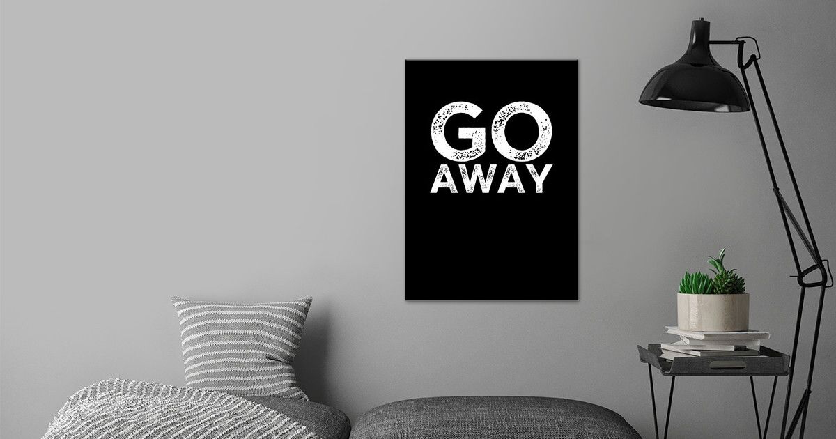 'Go Away' Poster by TheLoneAlchemist | Displate
