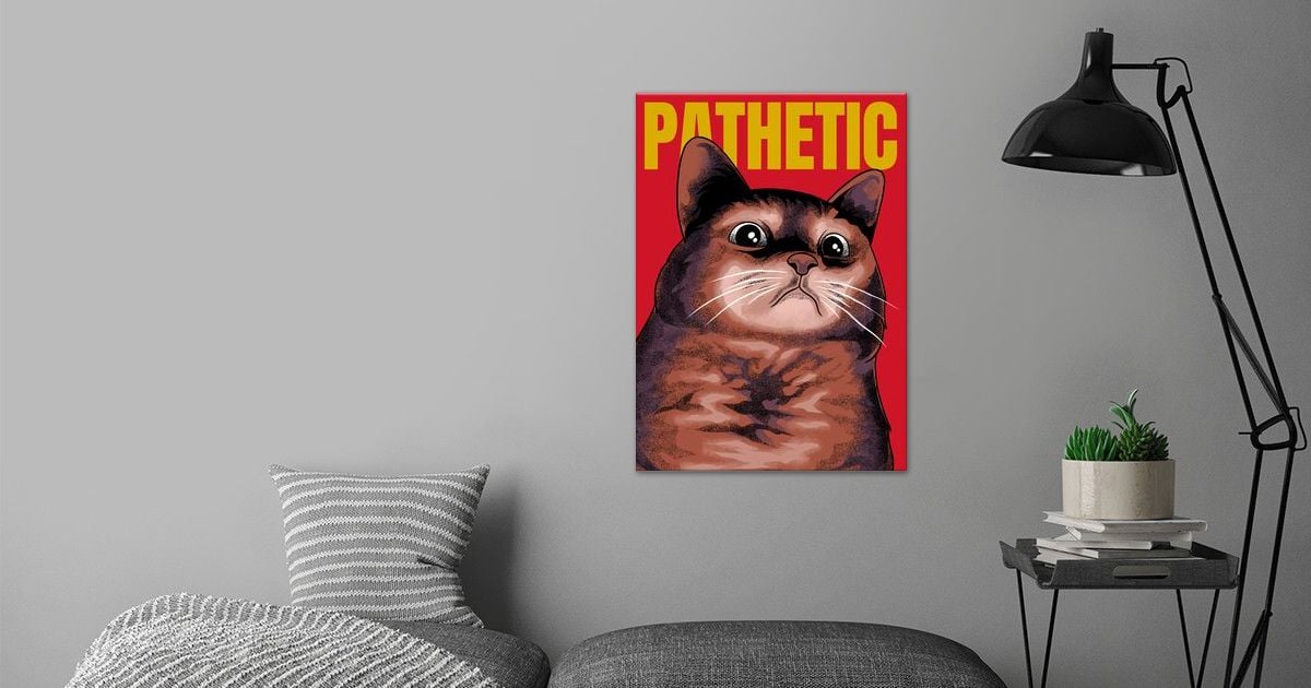 'Pathetic Cat Meme' Poster by Adam Project | Displate