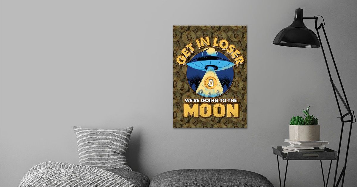 'Get In Loser Bitcoin' Poster by Chase Buckler | Displate