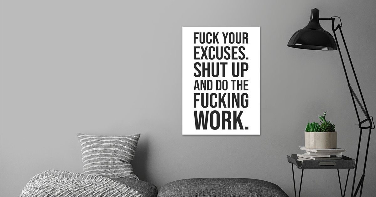 'Shut Up Excuses' Poster by GOHAN | Displate