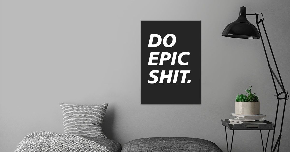 'Do Epic Shit' Poster by NIZAM KHAN | Displate