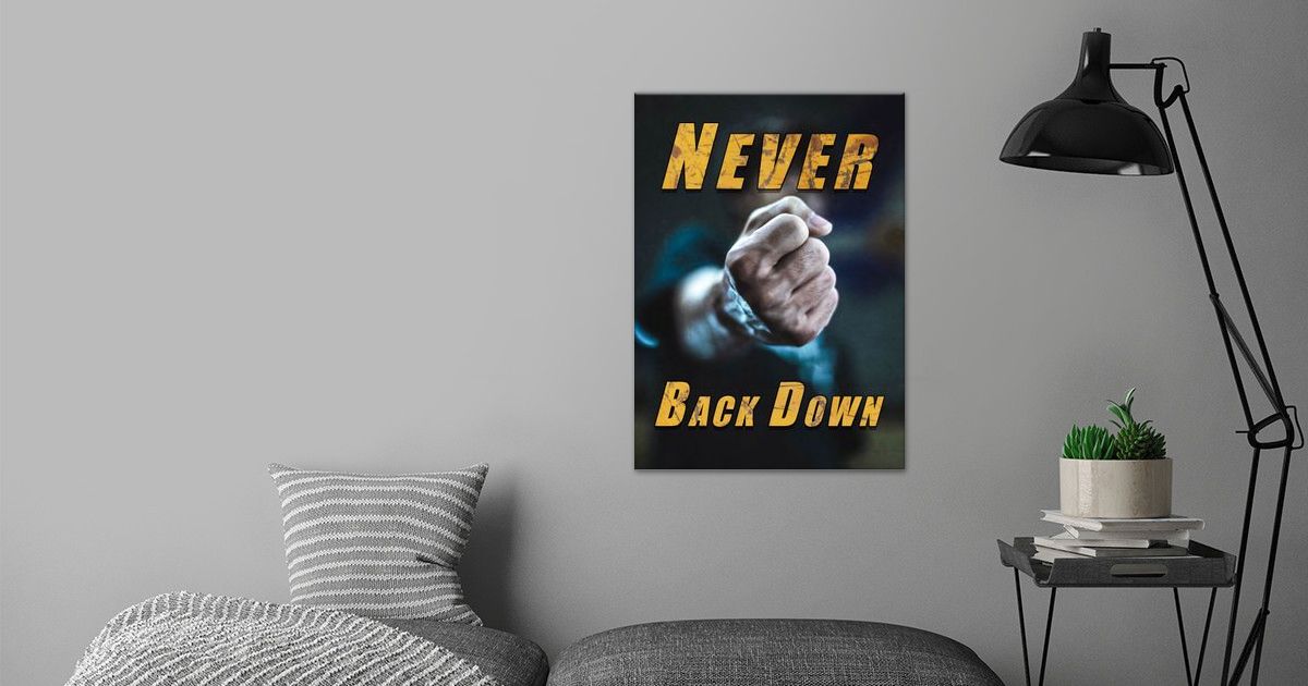 'Never Back Down' Poster by Steel Canvas Creations | Displate