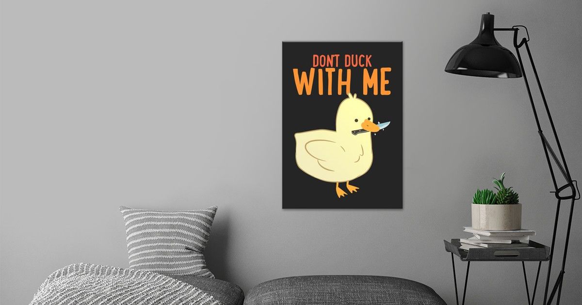 'Dont Duck With Me' Poster by NIZAM KHAN | Displate