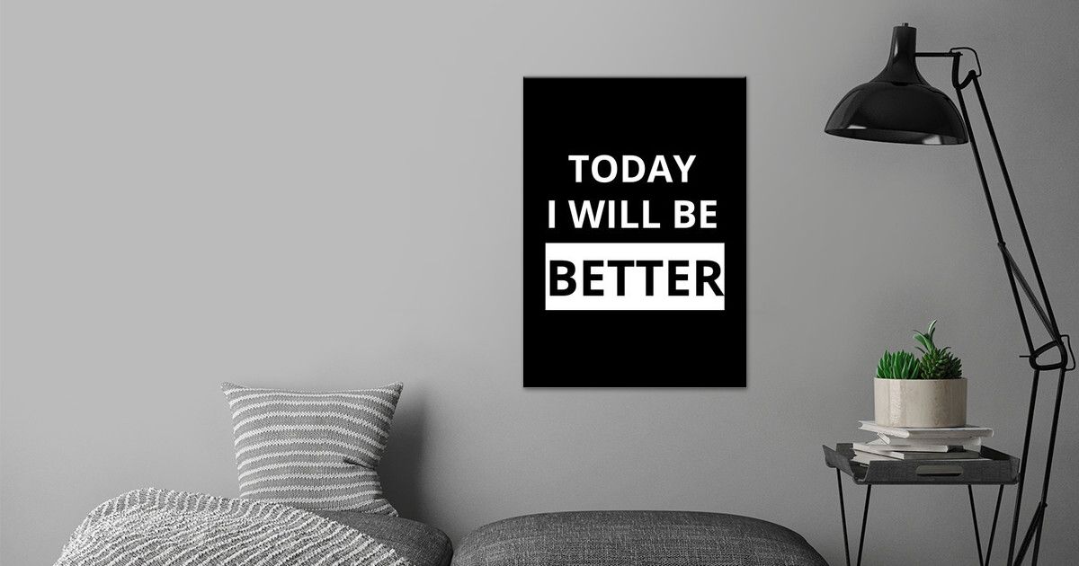 'Today i will be better' Poster by EDSON RAMOS | Displate